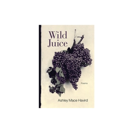 Wild Juice Poems, Ashley Mace Havird - eMAG.ro
