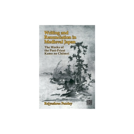 Writing and Renunciation in Medieval Japan The Works of the Poet-Priest ...