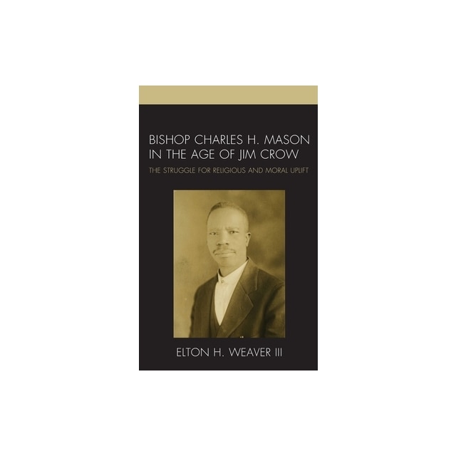 Bishop Charles H. Mason in the Age of Jim Crow The Struggle for ...
