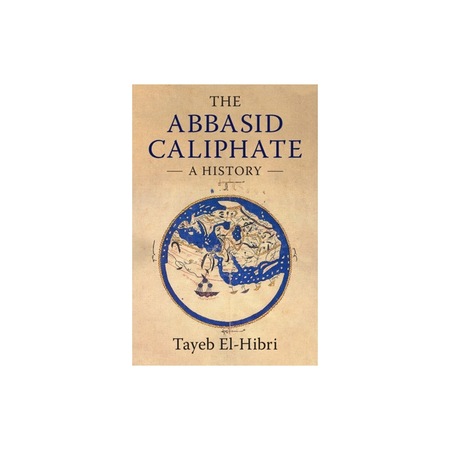The Abbasid Caliphate A History, Tayeb El-Hibri - eMAG.ro