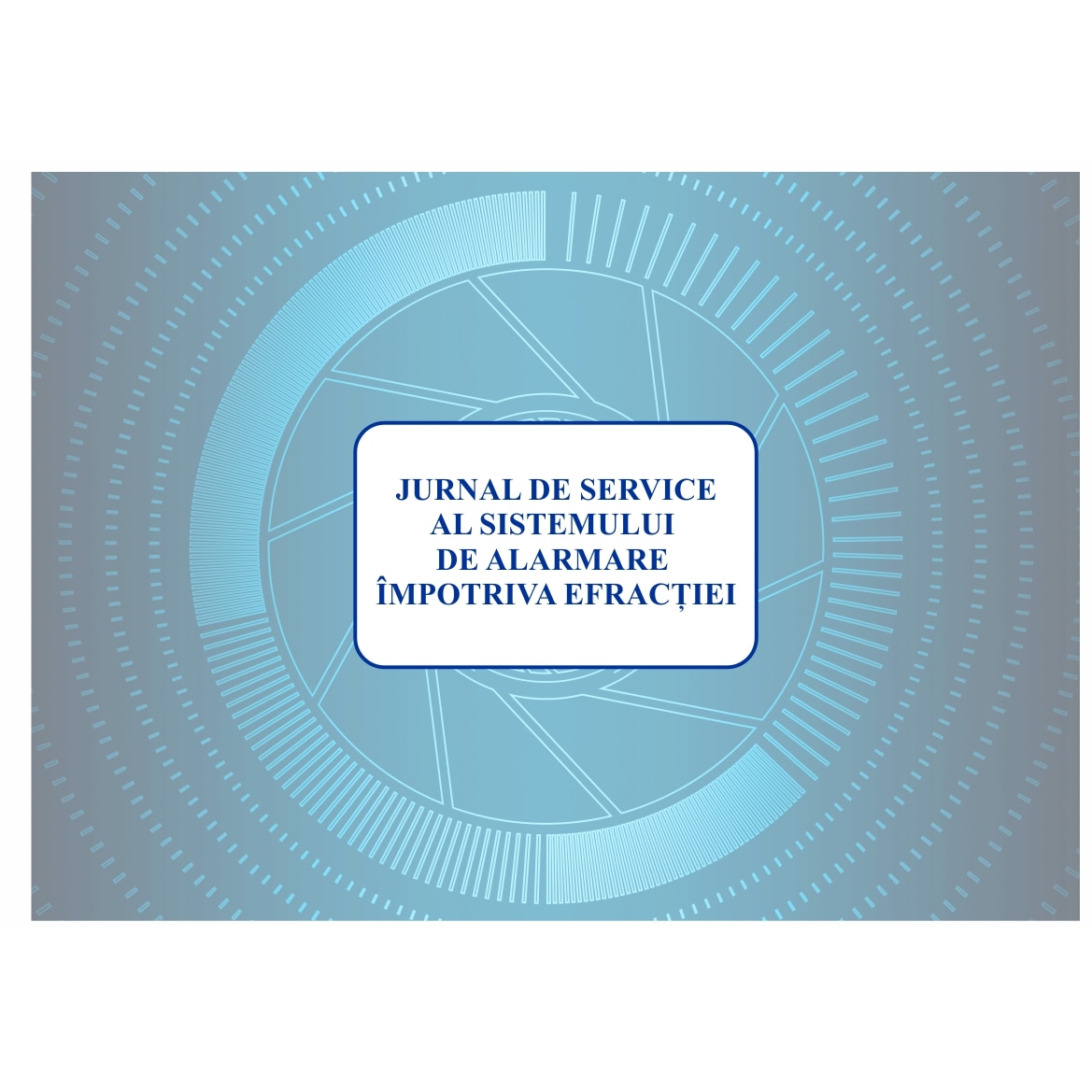 Jurnal de service al sistemului de alarmare impotriva efractiei, format ...
