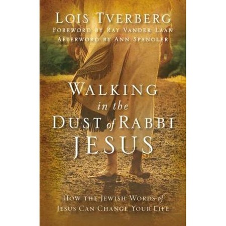 Walking in the Dust of Rabbi Jesus: How the Jewish Words of Jesus Can ...