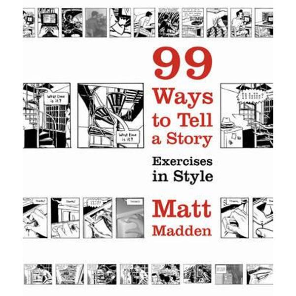 99 Ways to Tell a Story - Matt Madden - eMAG.ro