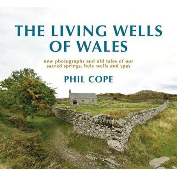 Living Wells of Wales - Phil Cope - eMAG.ro