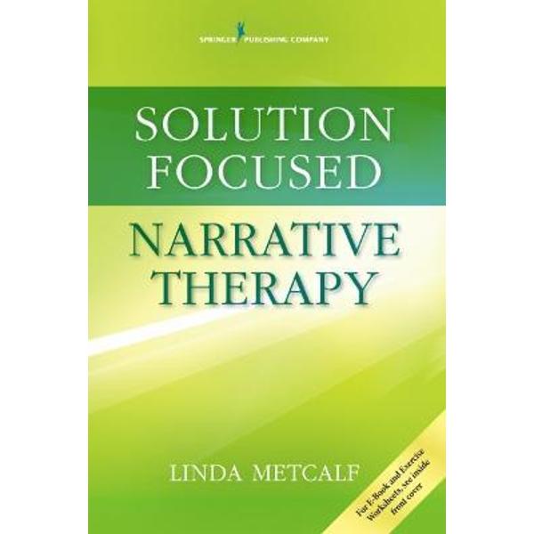 Solution Focused Narrative Therapy - Linda Metcalf - eMAG.ro