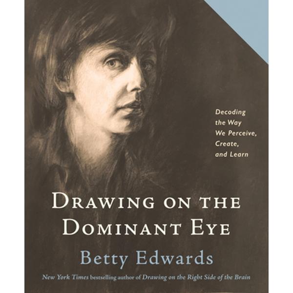 Drawing on the Dominant Eye - Betty Edwards - eMAG.ro