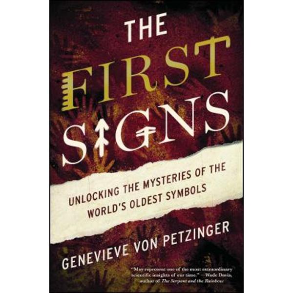 The First Signs: Unlocking the Mysteries of the World's Oldest Symbols ...