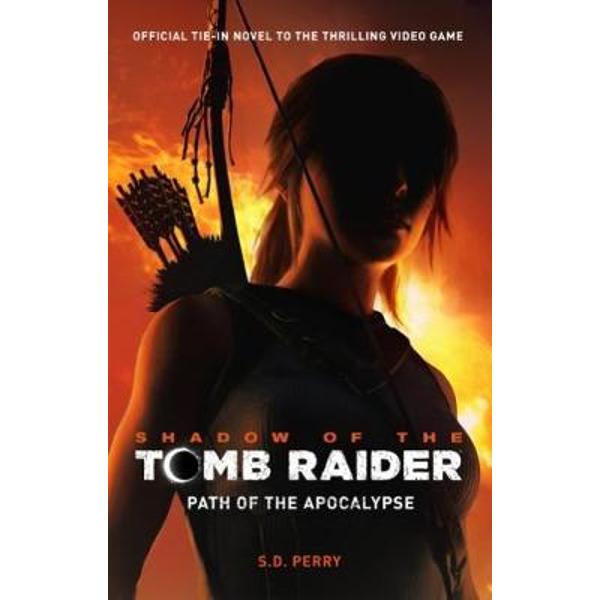 Shadow of the Tomb Raider - Path of the Apocalypse - S. D. Perry - eMAG.ro