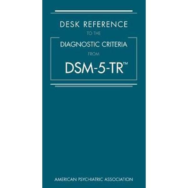 Desk Reference to the Diagnostic Criteria from Dsm-5-Tr(tm) - American ...