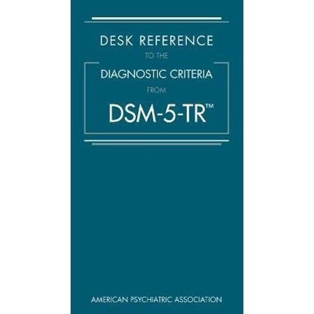 Desk Reference to the Diagnostic Criteria from Dsm-5-Tr(tm) - American ...