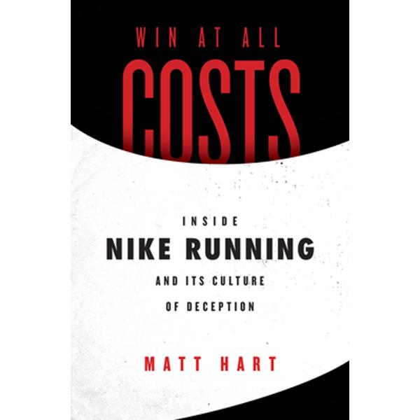 Win at All Costs: Inside Nike Running and Its Culture of Deception ...