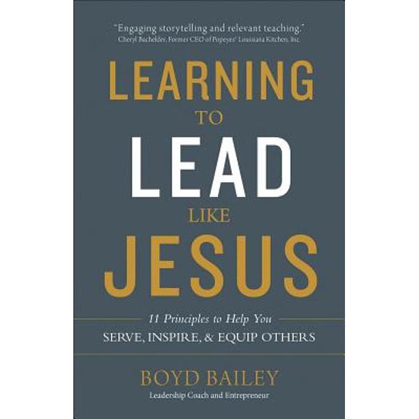 Learning to Lead Like Jesus: 11 Principles to Help You Serve, Inspire ...