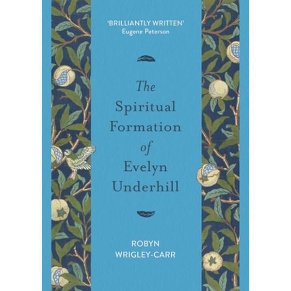 The Spiritual Formation of Evelyn Underhill - Robyn Wrigley-carr - eMAG.ro