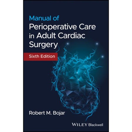 Manual of Perioperative Care in Adult Cardiac Surgery - Robert M. Bojar ...