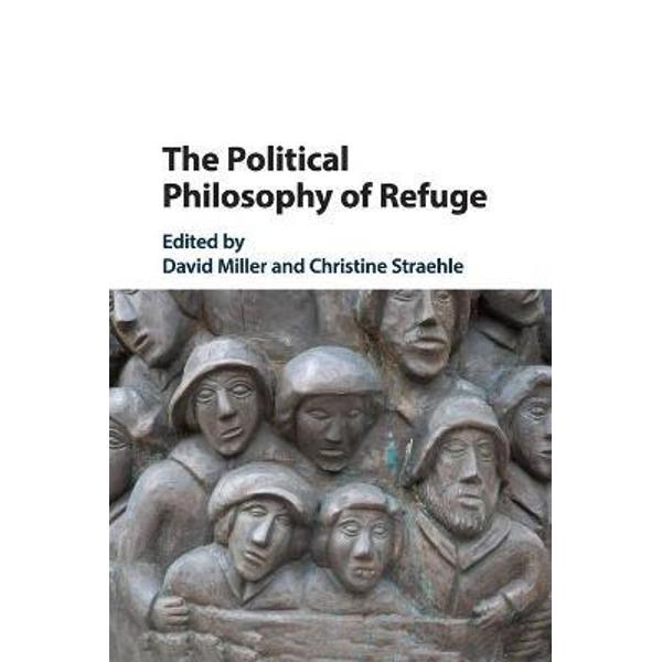 The Political Philosophy of Refuge - David Miller - eMAG.ro