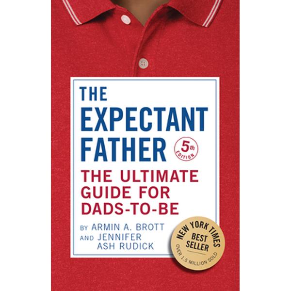 The Expectant Father: The Ultimate Guide For Dads-to-be - Armin A ...