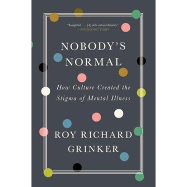 Nobody's Normal: How Culture Created the Stigma of Mental Illness - Roy ...