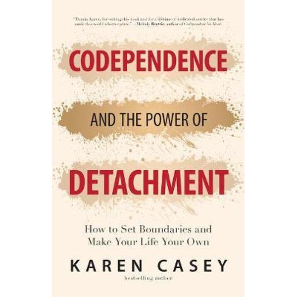 Codependence and the Power of Detachment: How to Set Boundaries and ...