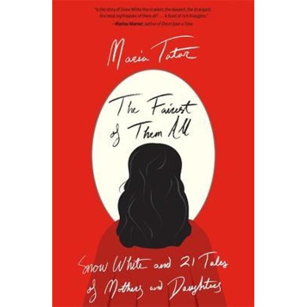The Fairest of Them All: Snow White and 21 Tales of Mothers and ...