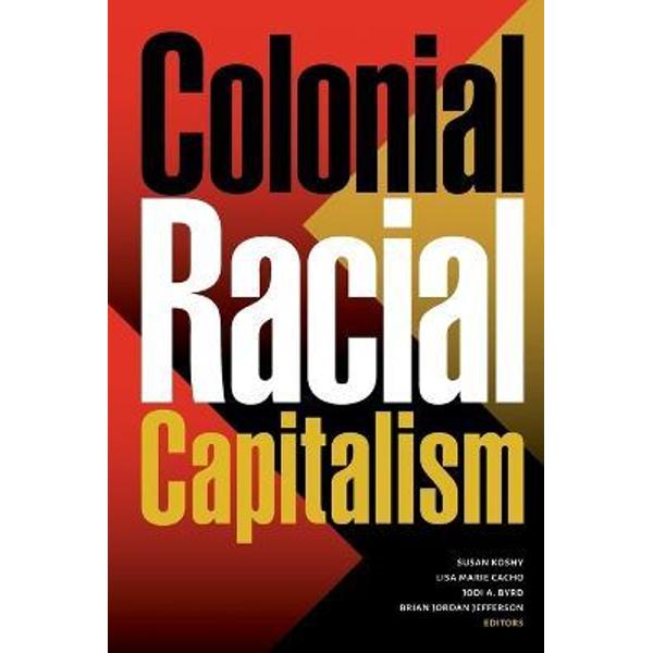 Colonial Racial Capitalism - Susan Koshy - eMAG.ro