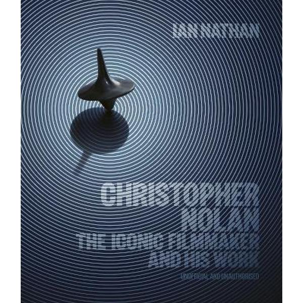 Christopher Nolan: The Iconic Filmmaker And His Work - Ian Nathan - eMAG.ro