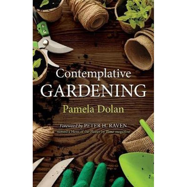 Contemplative Gardening - Pamela Dolan - eMAG.ro