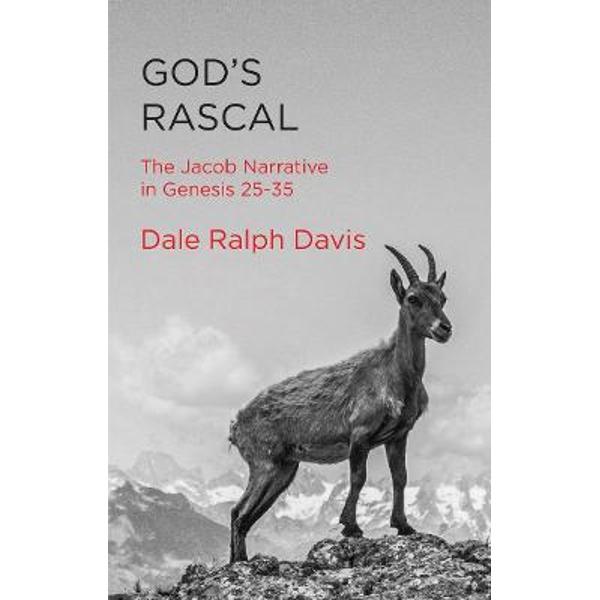 God's Rascal: The Jacob Narrative In Genesis 25-35 - Dale Ralph Davis ...