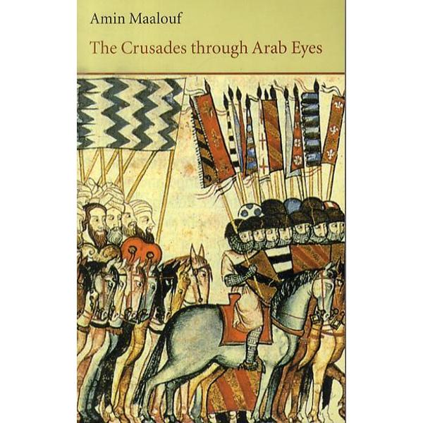 Crusades Through Arab Eyes - Amin Maalouf - eMAG.ro
