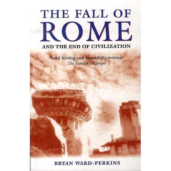 Fall of Rome - Bryan Ward-Perkins - eMAG.ro