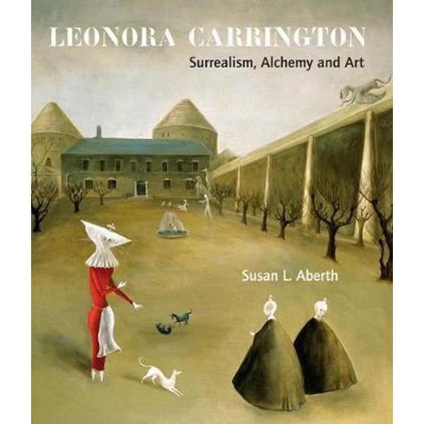 Leonora Carrington - Susan Aberth - eMAG.ro
