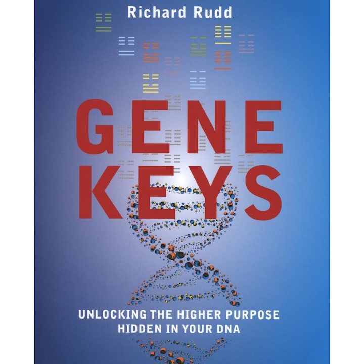 Gene Keys - Richard Rudd - eMAG.ro Gene Keys - Richard Rudd - eMAG.ro