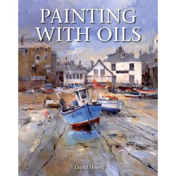 Painting With Oils - David Howell - eMAG.ro
