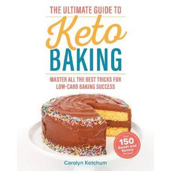 Ultimate Guide To Keto Baking - Carolyn Ketchum - eMAG.ro