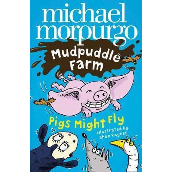 Pigs Might Fly! - Michael Morpurgo - eMAG.ro