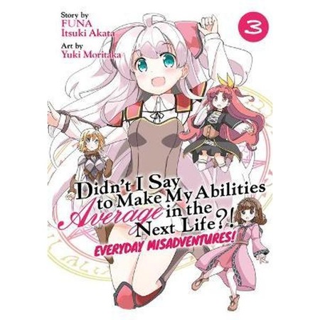 Didn't I Say to Make My Abilities Average in the Next Life?! Everyday Misadventures! (Manga) Vol ...
