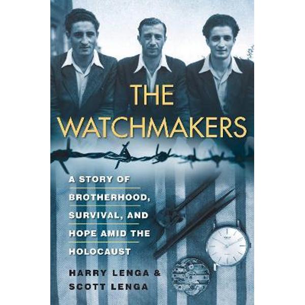 The Watchmakers: A Story of Brotherhood, Survival, and Hope Amid the ...