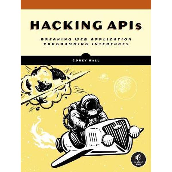 Hacking APIs: Breaking Web Application Programming Interfaces - Corey J ... Hacking APIs: Breaking Web Application Programming Interfaces - Corey J ...