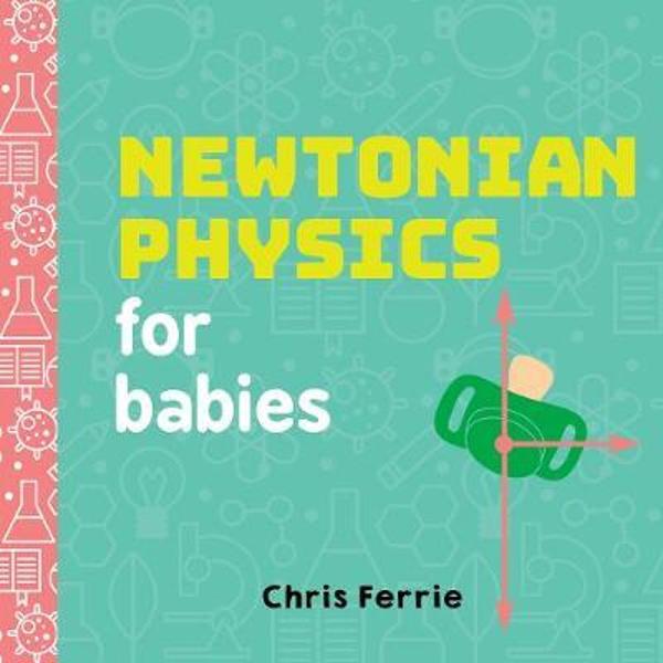 Newtonian Physics for Babies - Chris Ferrie - eMAG.ro