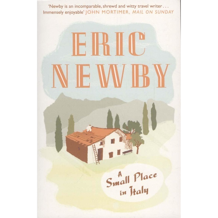 Small Place In Italy - Eric Newby - eMAG.ro