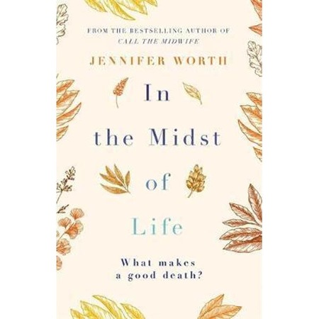 In the Midst of Life - Jennifer Worth - eMAG.ro
