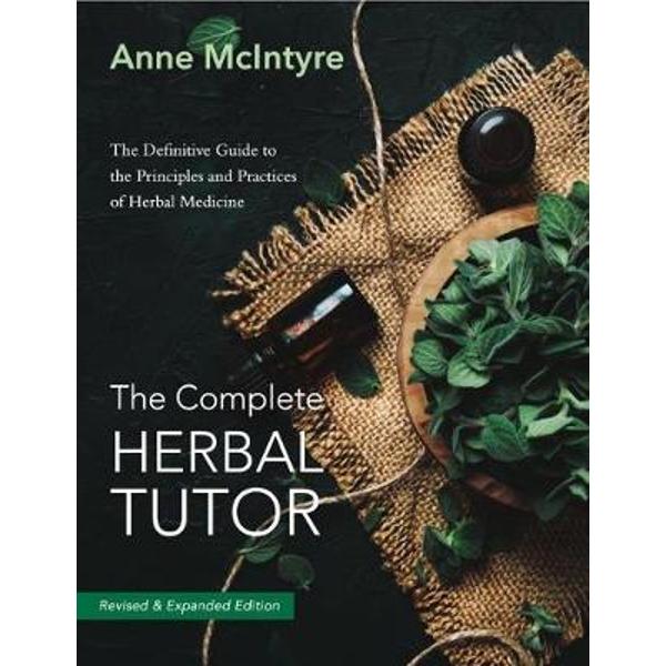 The Complete Herbal Tutor - Anne McIntyre - Anne Mcintyre - eMAG.ro