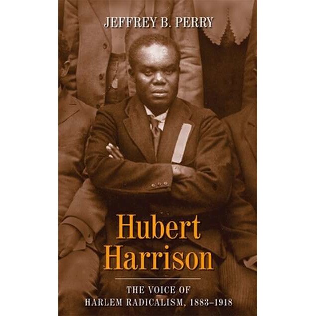 Hubert Harrison /-/ The Voice of Harlem Radicalism, 1883/-/1918 Volume ...
