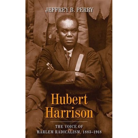 Hubert Harrison /-/ The Voice of Harlem Radicalism, 1883/-/1918 Volume ...