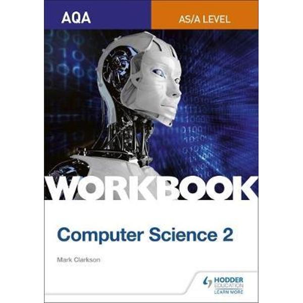 Aqa As/a-level Computer Science Workbook 2 - Mark Clarkson - eMAG.ro