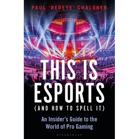 This Is Esports (and How to Spell It): An Insider's Guide to the World ...