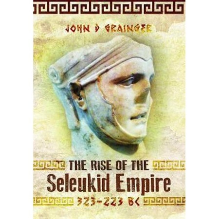 Rise of the Seleukid Empire (323-223 BC) - John D Grainger - eMAG.ro