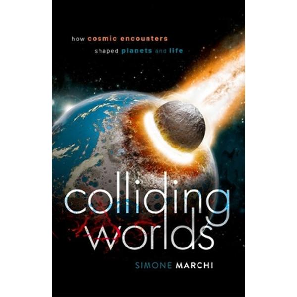 Colliding Worlds: How Cosmic Encounters Shaped Planets and Life ...