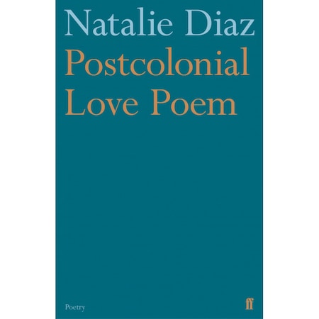 Postcolonial Love Poem - Natalie Diaz - eMAG.bg