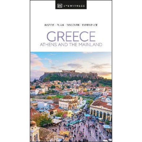 DK Eyewitness Greece: Athens and the Mainland - Dk Eyewitness - eMAG.ro