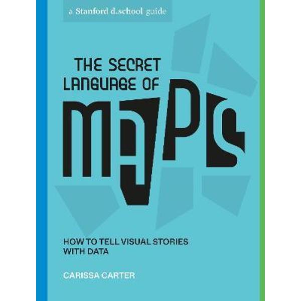 The Secret Language of Maps: How to Tell Visual Stories with Data ...